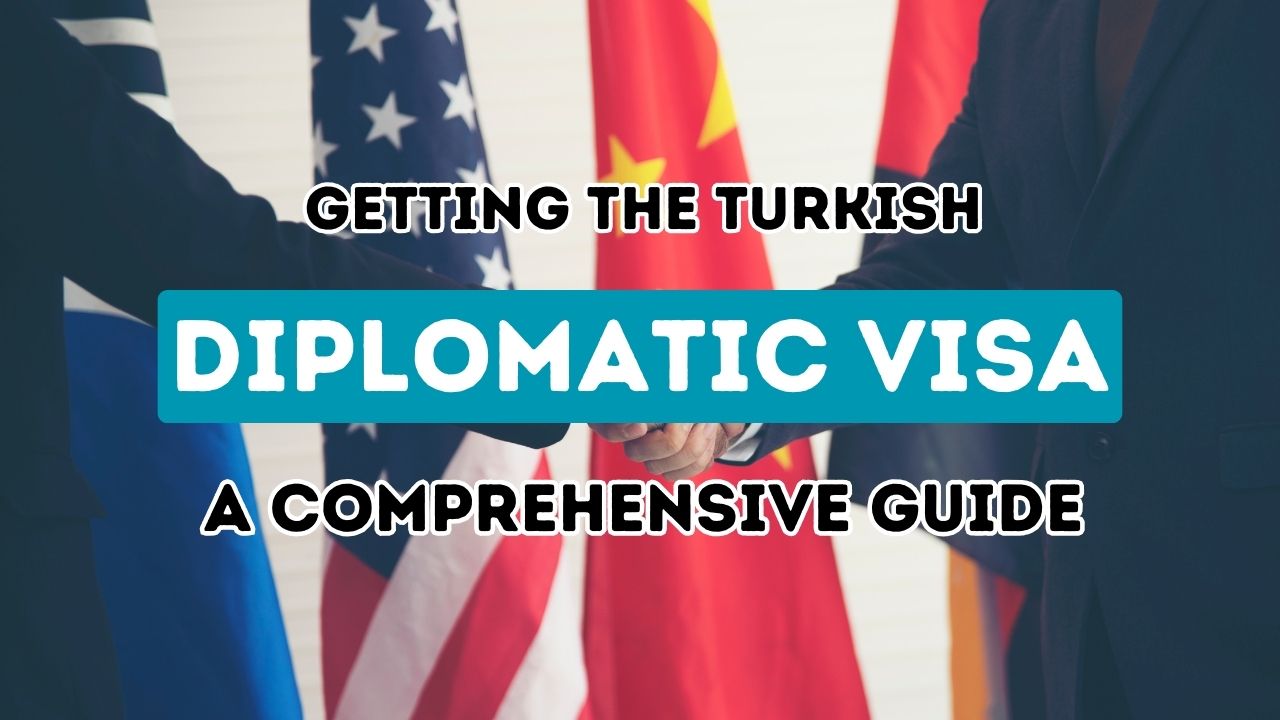 An In-Depth Manual for Securing a Turkish Diplomatic Visa