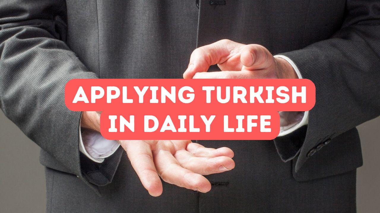 Applying Turkish in Everyday Scenarios: Practical Language Learning