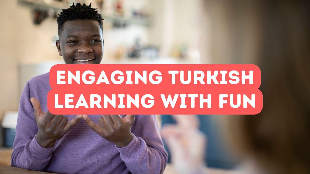 Engaging with Turkish: Fun Learning Through Games and Applications