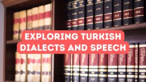 A Deep Dive into Turkish Varieties: Understanding Dialects and Regional ...