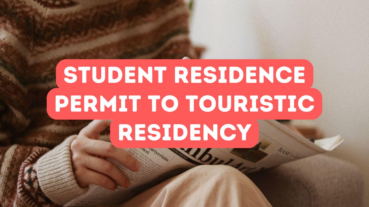 Student Residence Permit to Touristic Residence Permit