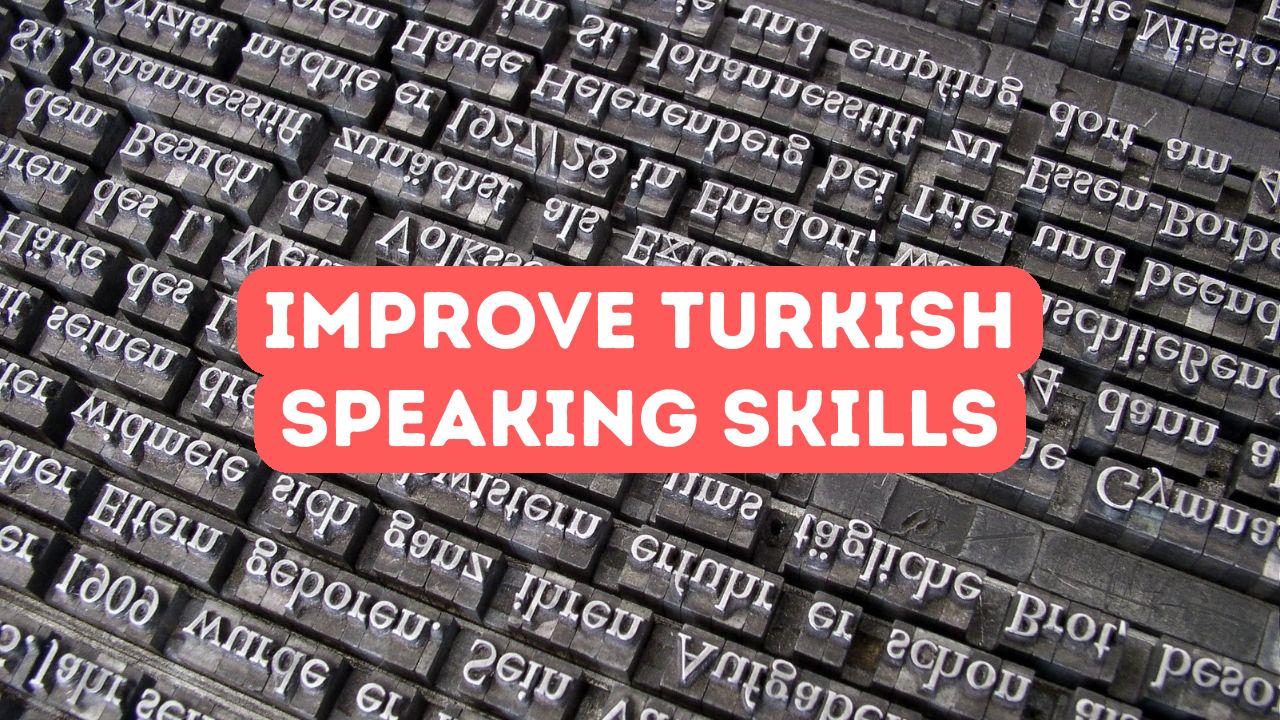 How to Improve Your Turkish Speaking Skills Quickly - Turkish Language ...