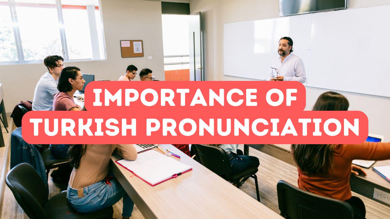 The Importance of Turkish Pronunciation in Daily Life - Turkish ...