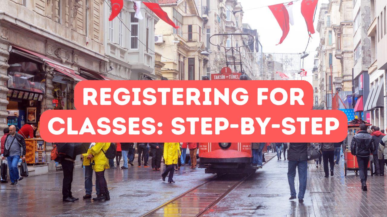 Registering for Classes: A Step-by-Step Guide - Turkish Language Course